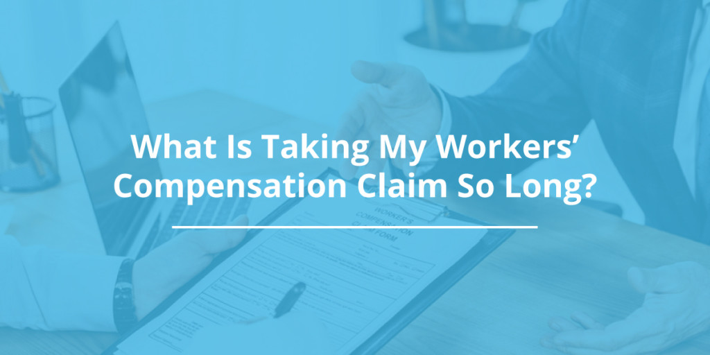 What Is Taking My Workers' Comp Claim So Long? | Injured Workers Law Firm
